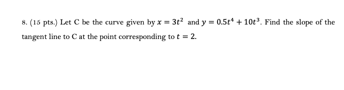 Solved 8. (15 pts.) Let C be the curve given by x = 3t2 and | Chegg.com Solved 8. (15 pts.) Let C be the curve given by x = 3t2 and | Chegg.com
