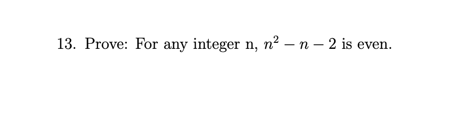 Solved 13. Prove: For any integer n, na — n – 2 is even. | Chegg.com