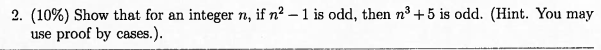 Solved 2. (10\%) Show that for an integer n, if n2−1 is odd, | Chegg.com