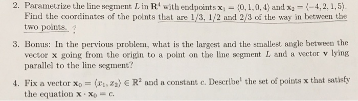 Solved 2. Parametrize the line segment Lin R4 with endpoints | Chegg.com