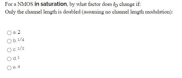 Solved For a NMOS in saturation, by what factor does is | Chegg.com