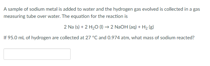 Solved A sample of sodium metal is added to water and the | Chegg.com