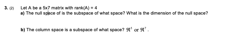 Solved 3. (2) Let A be a 5x7 matrix with rank(A)4 a) The | Chegg.com