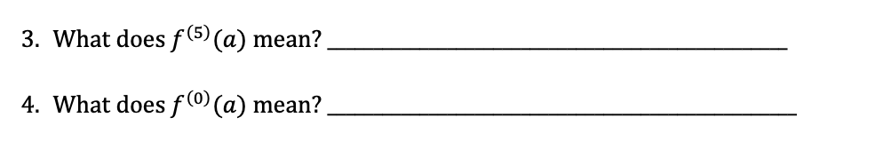 Solved 3. What does f(5)(a) mean? 4. What does f (o)(a) | Chegg.com