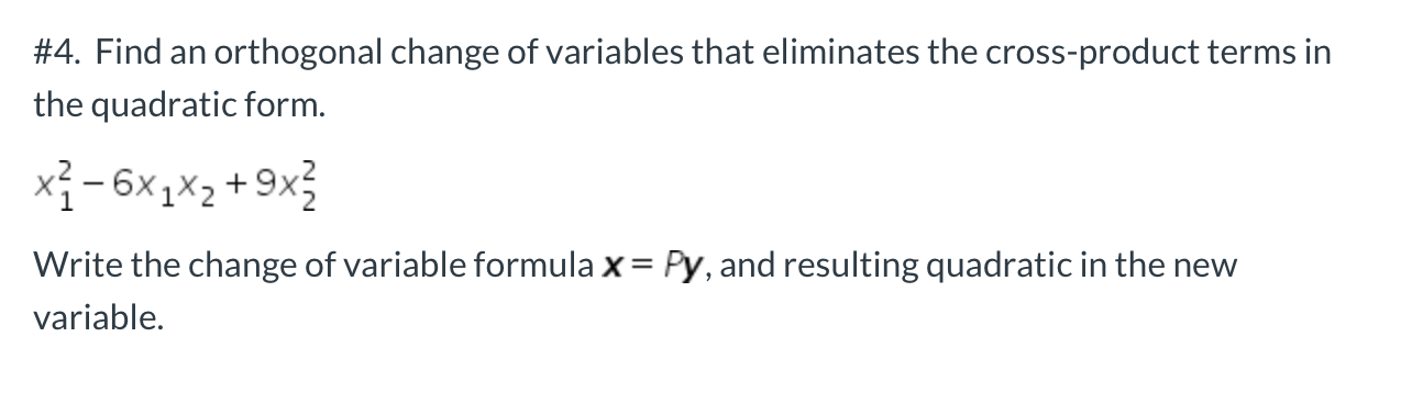 Solved #4. Find an orthogonal change of variables that | Chegg.com