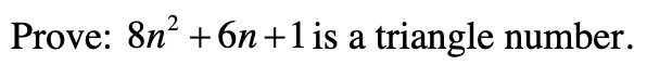 Solved Prove: 8n2+6n+1 is a triangle number. | Chegg.com