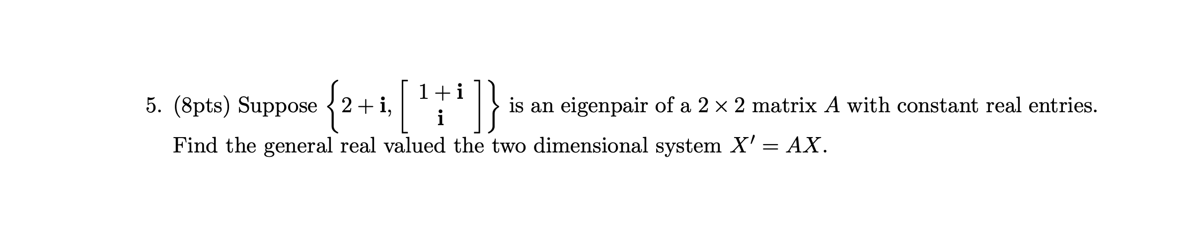 Solved 1+i 5. (8pts) Suppose {2+i, is an eigenpair of a 2 x | Chegg.com