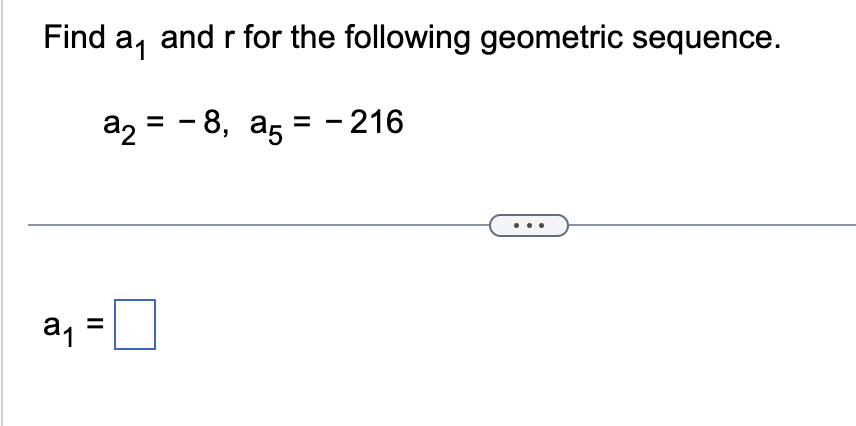 Solved Find a1 and r for the following geometric sequence. | Chegg.com