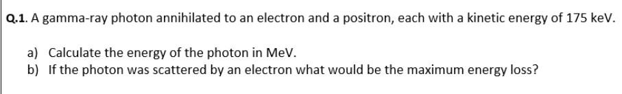 Solved Q.1. A gamma-ray photon annihilated to an electron | Chegg.com
