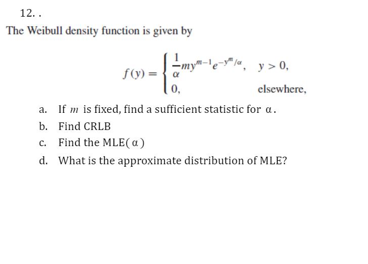 Solved 12.. The Weibull density function is given by | Chegg.com