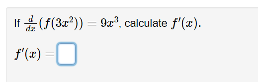 Solved If = (f(3x2)) = 9x3, calculate f'(x). f'(x) =O = = | Chegg.com