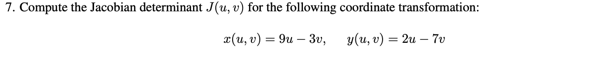 Solved 7. Compute the Jacobian determinant J(u,v) for the | Chegg.com