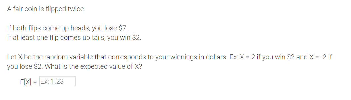 Solved A fair coin is flipped twice. If both flips come up | Chegg.com