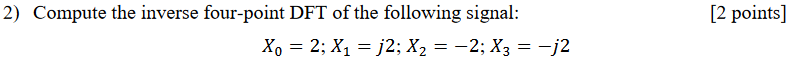 Solved 2 Compute The Inverse Four Point Dft Of The