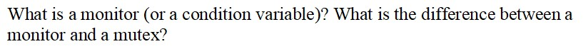 Solved What is a monitor (or a condition variable)? What is | Chegg.com