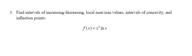 Solved 3. Find intervals of increasing/decreasing, local | Chegg.com