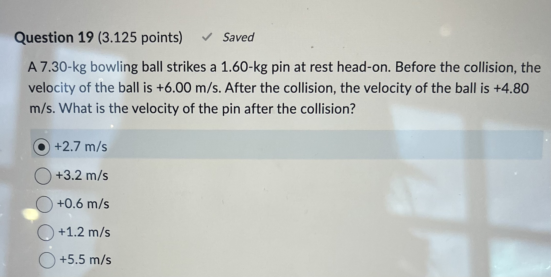 Solved Question 19 (3.125 ﻿points)A 7.30-kg bowling ball | Chegg.com