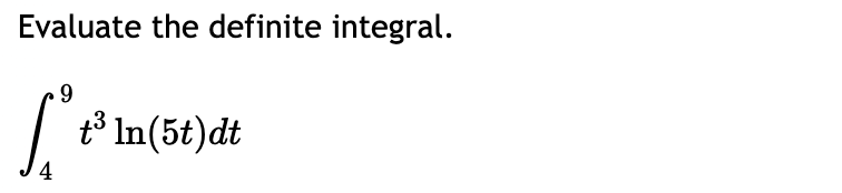 Solved Evaluate the definite integral. t' ln(5t)dt 2 Use | Chegg.com