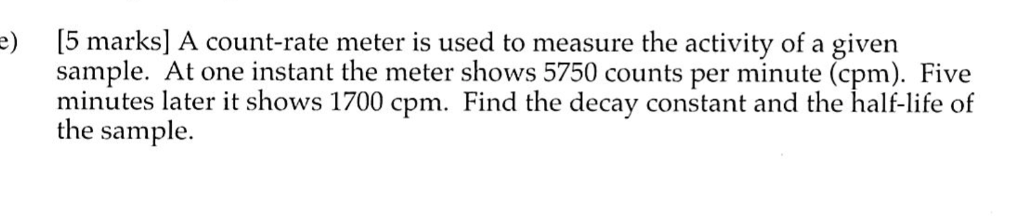 Solved e) 5 marks] A count-rate meter is used to measure the | Chegg.com