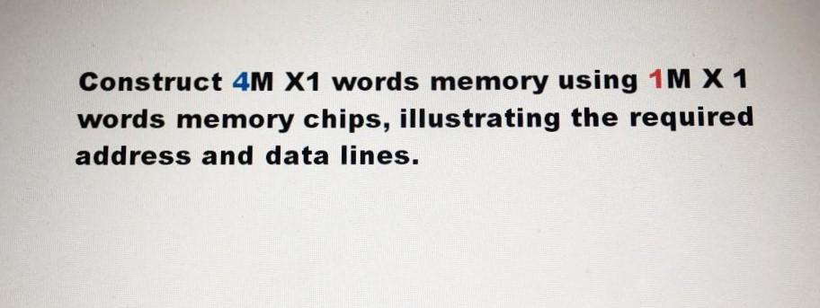 Solved Construct 4m X1 Words Memory Using 1m X 1 Words Chegg