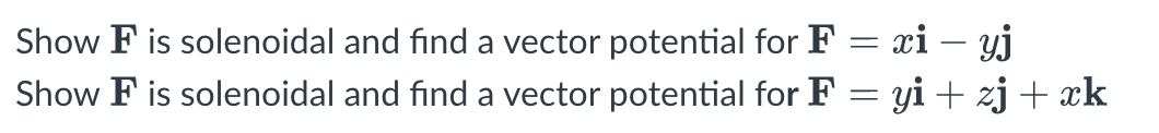 Solved Show F is solenoidal and find a vector potential for | Chegg.com