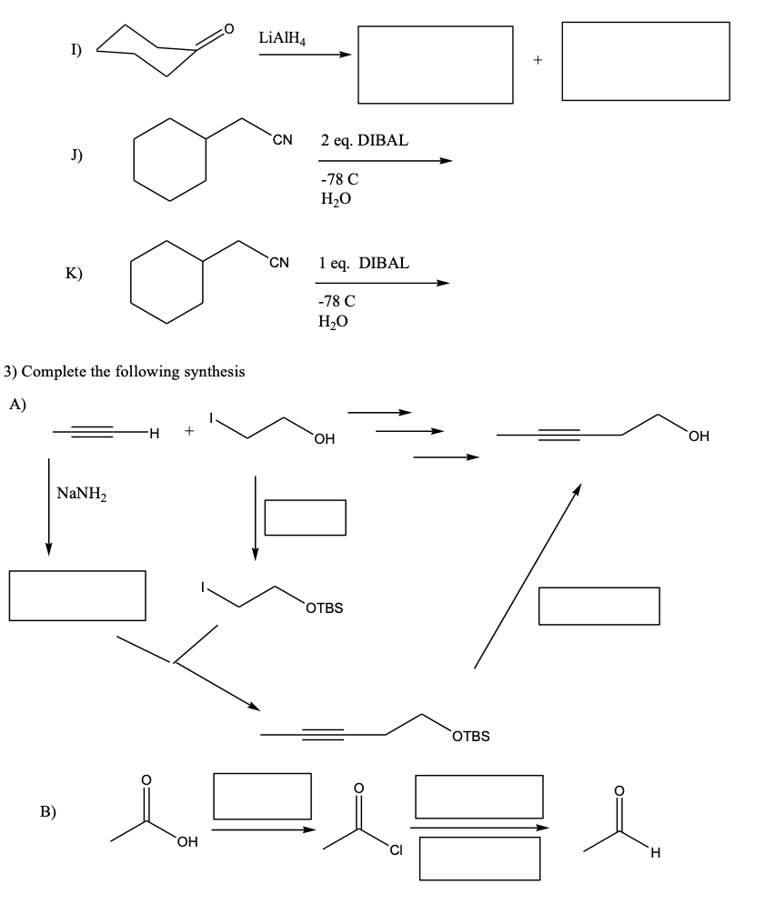 Solved LiAlH4 I) CN 2 eq. DIBAL J) -78C HO CN 1 eq. DIBAL K) | Chegg.com