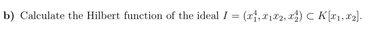Solved b) Calculate the Hilbert function of the ideal | Chegg.com