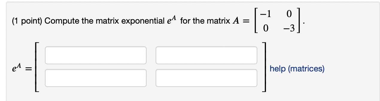 Solved (1 point) Compute the matrix exponential e for the | Chegg.com