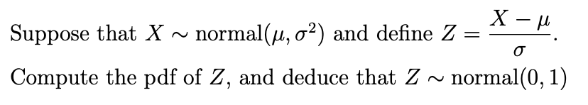 Solved Suppose that X∼normal(μ,σ2) and define Z=σX−μ. | Chegg.com