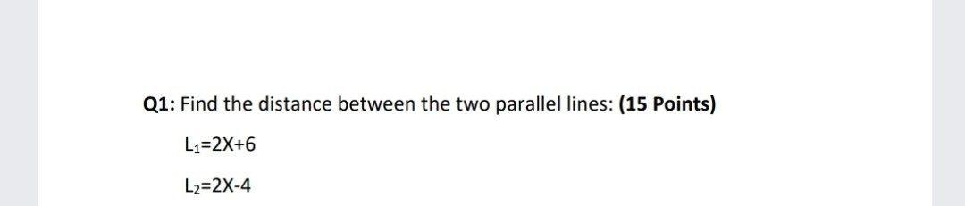 Solved Q1: Find the distance between the two parallel lines: | Chegg.com