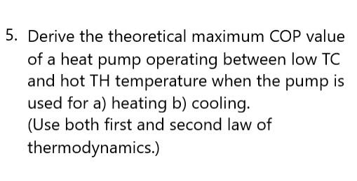 Solved 5. Derive the theoretical maximum COP value of a heat | Chegg.com