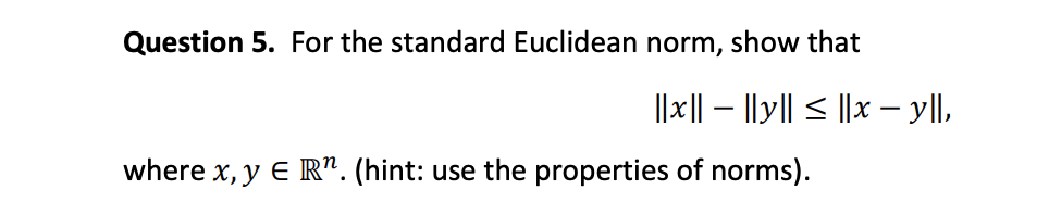 Solved Question 5. For the standard Euclidean norm, show | Chegg.com