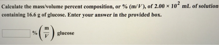 Solved Calculate the mass/volume percent composition, or % | Chegg.com
