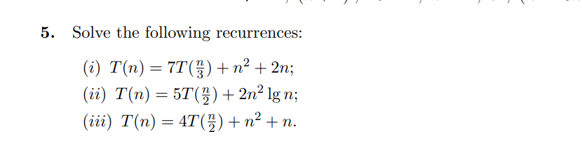 Solved Solve the following recurrences: (i) | Chegg.com