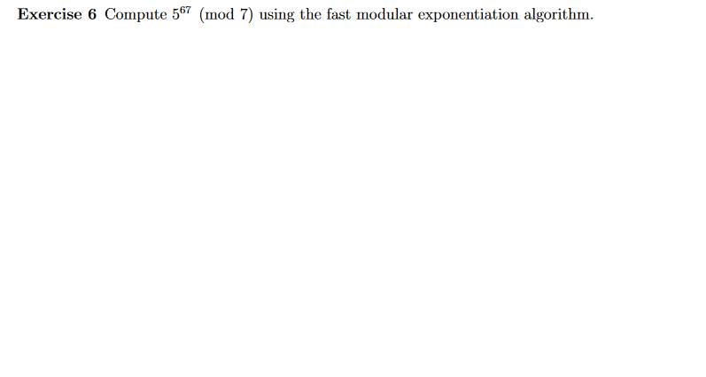 Solved Exercise 6 Compute 567 (mod 7) using the fast modular | Chegg.com