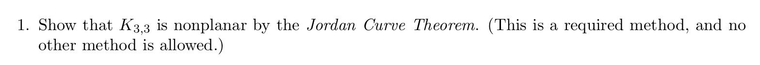 Solved 1. Show that K3,3 is nonplanar by the Jordan Curve | Chegg.com