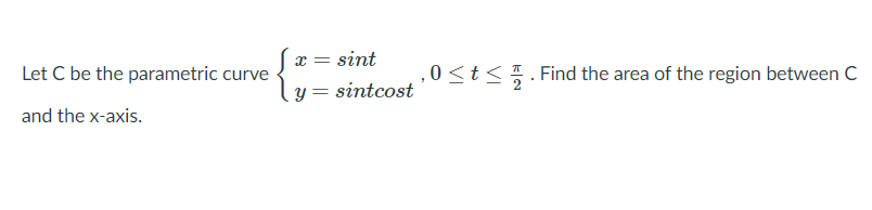 Solved Let C be the parametric curve and the x-axis. x= sint | Chegg.com