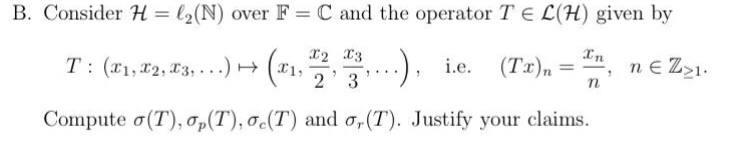 Solved B. Consider H=ℓ2(N) over F=C and the operator T∈L(H) | Chegg.com