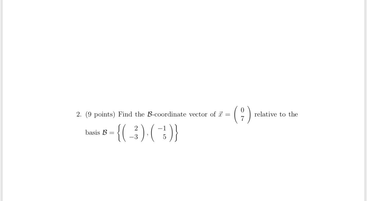 Solved 2. (9 points) Find the B-coordinate vector of x=(07) | Chegg.com