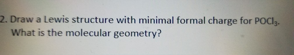 Solved 2. Draw a Lewis structure with minimal formal charge | Chegg.com