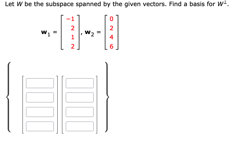 Solved w1=⎣⎡−1212⎦⎤,w2=⎣⎡0246⎦⎤{]}⎭⎬⎫ | Chegg.com