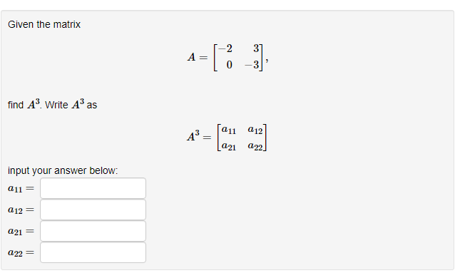 Solved Given the matrixA=[-230-3],find A3. ﻿Write A3 | Chegg.com