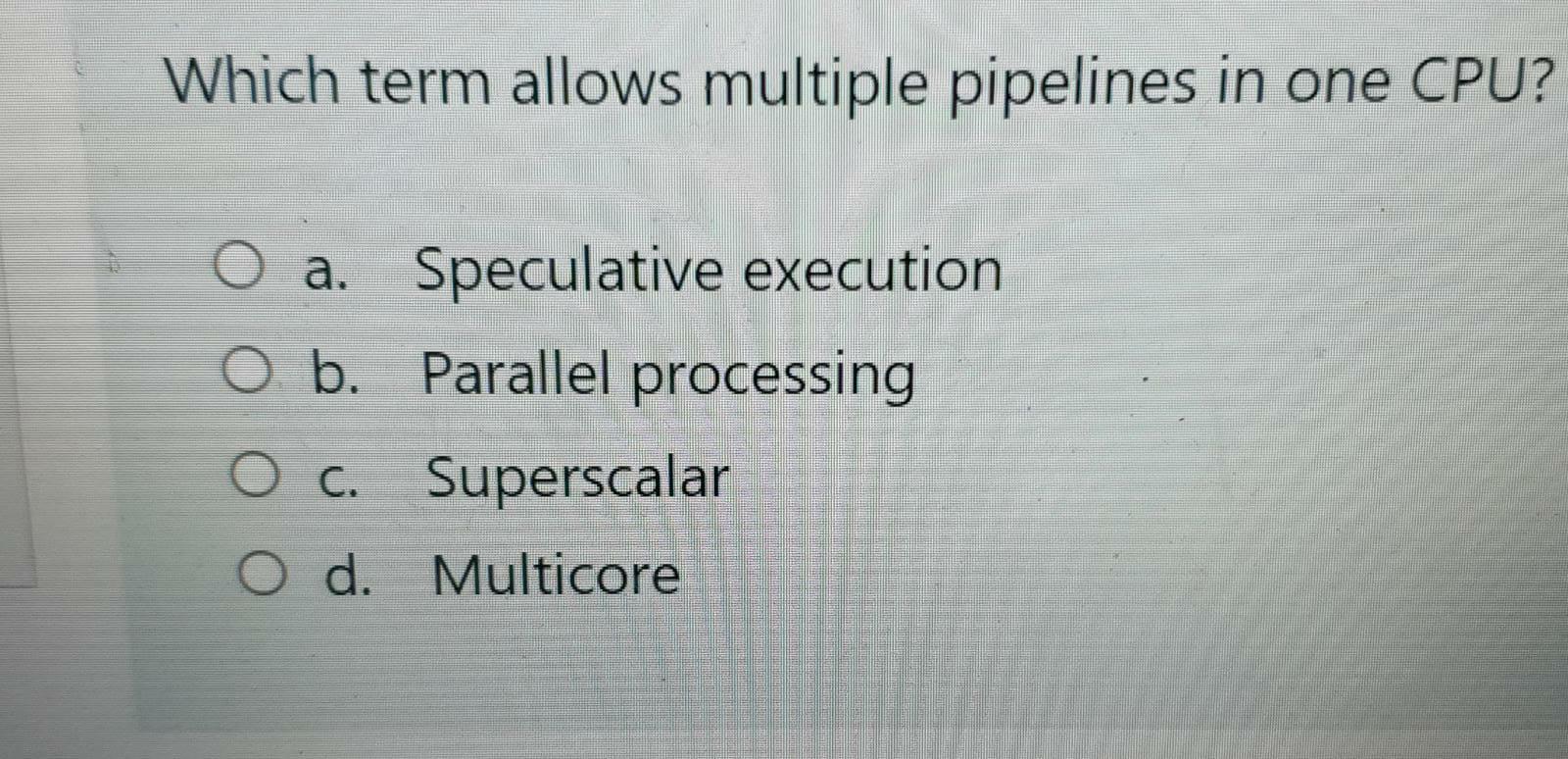 Solved Which term allows multiple pipelines in one CPU? O a. | Chegg.com