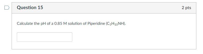 Solved Calculate the pH of a 0.85M solution of Piperidine | Chegg.com