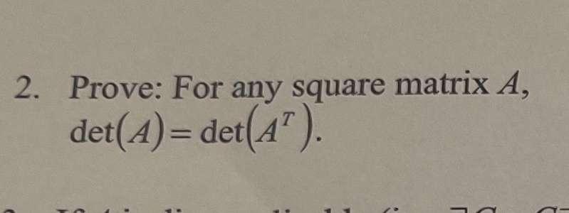 Solved 2. Prove: For any square matrix A, det(A)=det(AT) | Chegg.com