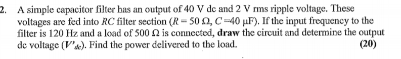 Solved 2. A simple capacitor filter has an output of 40 V dc | Chegg.com