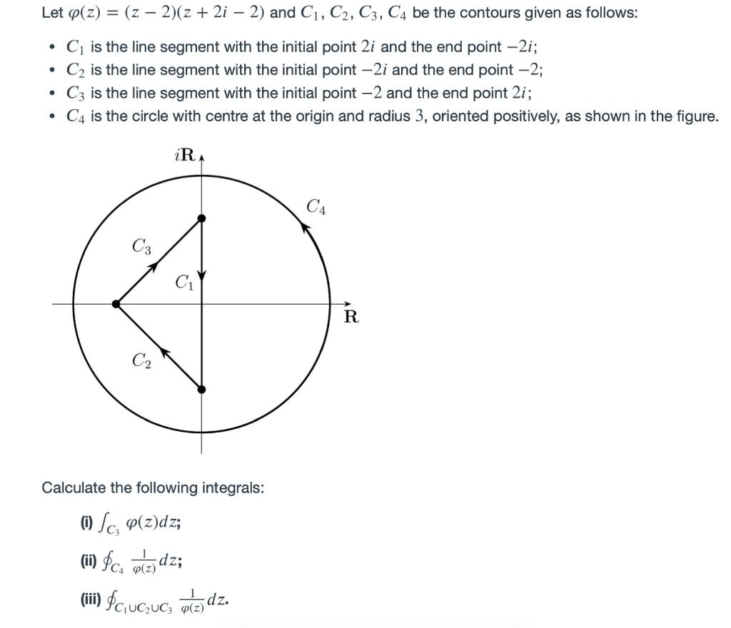 Solved Let φ(z)=(z−2)(z+2i−2) and C1,C2,C3,C4 be the | Chegg.com