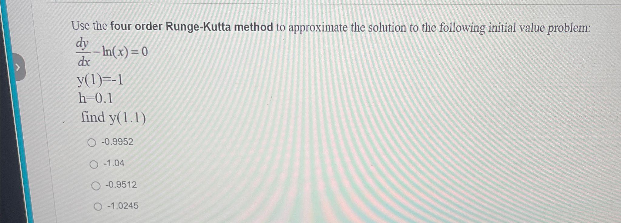 Solved Use the four order Runge-Kutta method to approximate | Chegg.com
