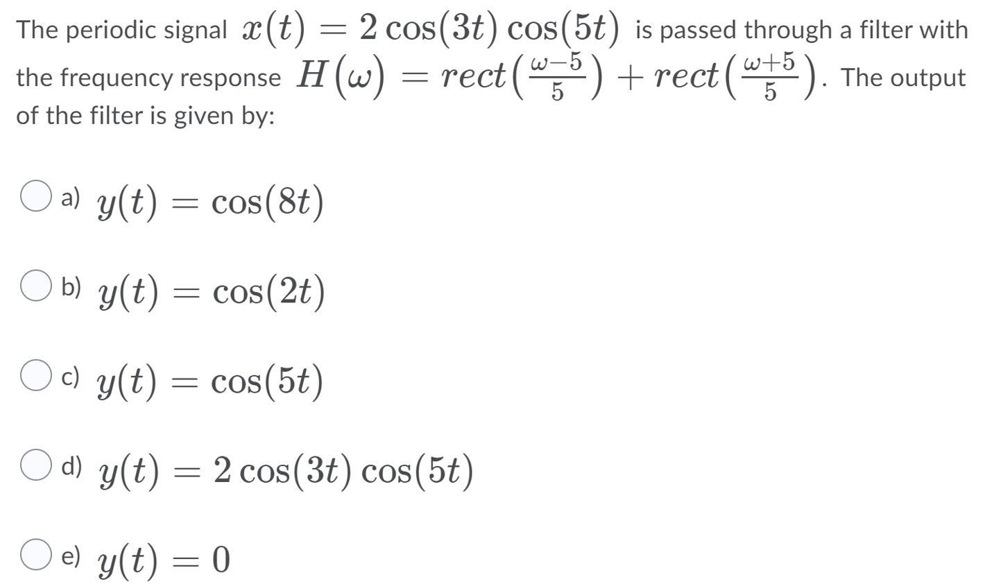 Solved = The periodic signal X(t) = 2 cos(3t) cos(5t) is | Chegg.com