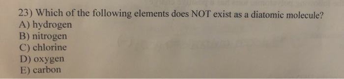 Solved 23) Which of the following elements does NOT exist as | Chegg.com